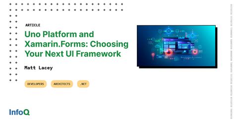 Uno Platform And Xamarinforms Choosing Your Next Ui Framework Infoq