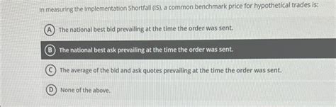 Solved In Measuring The Implementation Shortfall Is A