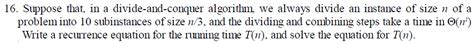 Solved Suppose That In A Divide And Conquer Algorithm We