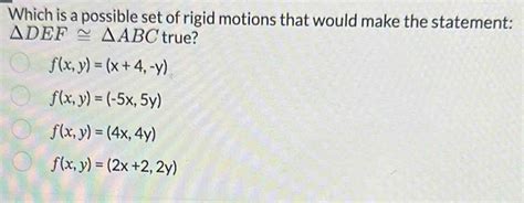 Solved Which Is A Possible Set Of Rigid Motions That Would Make The Statement Def≌ Abc True