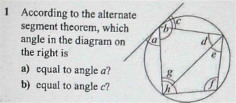 Solved 1 According To The Alte Segment Theorem Wh Angle In The Diagram The Right Is A Equal