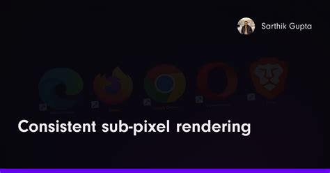 Consistent Sub Pixel Rendering Sarthik Gupta