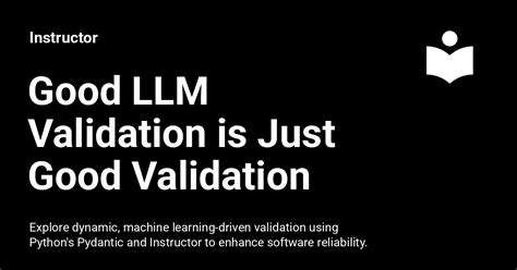 Good Llm Validation Is Just Good Validation Instructor