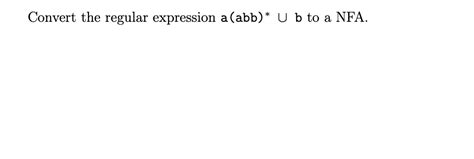 Solved Convert The Regular Expression A Abb B To A NFA Chegg Com