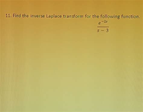 Solved 11 Find The Inverse Laplace Transform For The