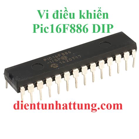 Pic16f886 Dip Vi ĐiỀu KhiỂn HỌ Pic CỦa Microchip