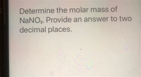Solved Determine The Molar Mass Of Nano3 Provide An Answer