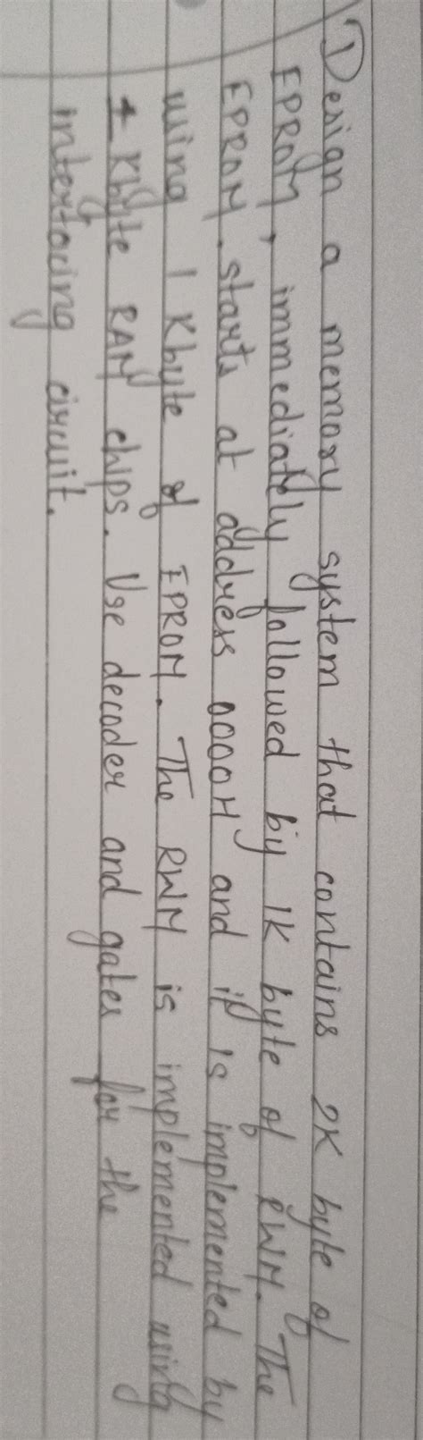 SOLVED Design A Memory System That Contains 2 K Byte Of EPRoY Immediately Followed By I K Byte