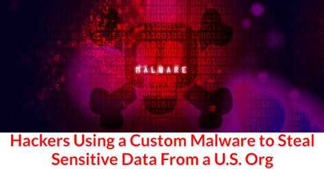 Hackers Using A Custom Malware To Steal Sensitive Data From A Us