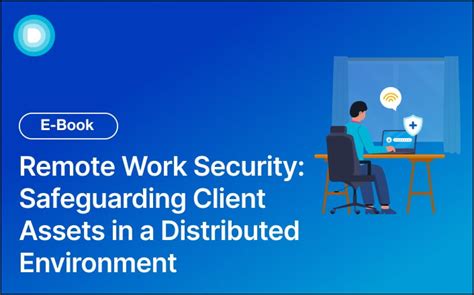 Remote Work Security Safeguarding Client Assets In A Distributed