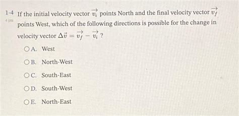 Solved If The Initial Velocity Vector Points North And The Chegg