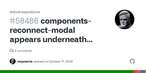 components reconnect modal appears underneath elements · issue 58486 · dotnet aspnetcore · github