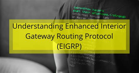 Understanding Enhanced Interior Gateway Routing Protocol Eigrp