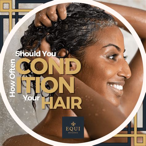 How Often Should You Condition Your Hair Equi Botanics