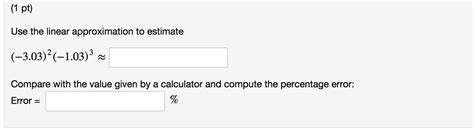 solved 1 pt use the linear approximation to estimate