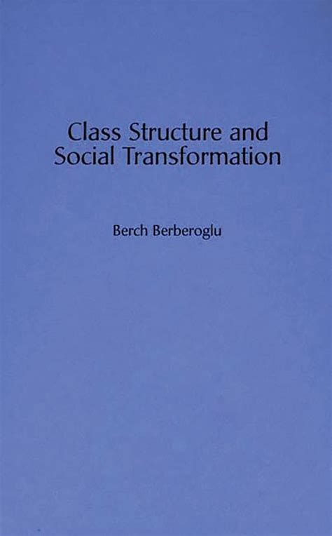 Class Structure And Social Transformation Berch Berberoglu Praeger Class Structure And Social Transformation Berch Berberoglu Praeger