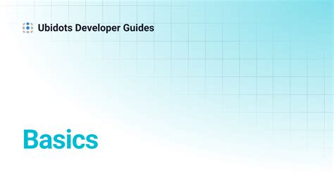 Basics Ubidots Developer Guides Basics Ubidots Developer Guides