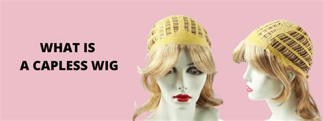 What Is A Capless Wig The Only Guide You Need 2025