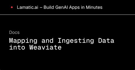 Mapping And Ingesting Data Into Weaviate Lamaticai Docs