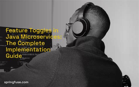 Feature Toggles In Java Microservices The Complete Implementation Guide