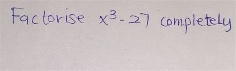 Solved Factorise X 3 27 Completely [algebra]