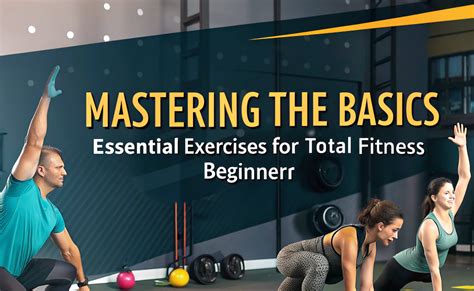 Mastering The Basics Essential Exercises For Total Fitness Beginners