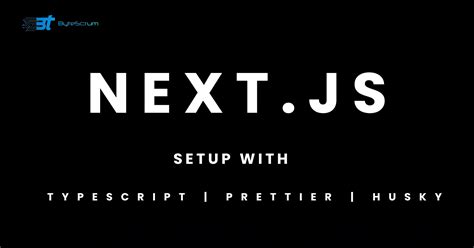 How To Set Up A Nextjs Project With Typescript Prettier And Husky