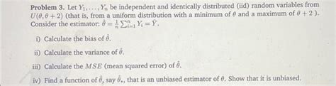 Solved Problem 3 Let Y1 Yn Be Independent And Identically Chegg Com