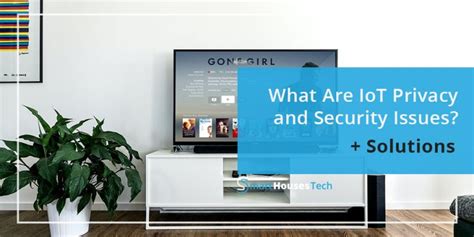 What Are IoT Privacy And Security Issues Solutions