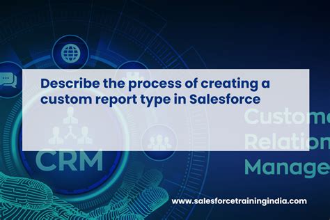 Describe The Process Of Creating A Custom Report Type In Salesforce
