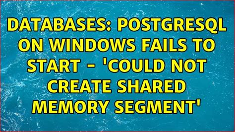 Databases Postgresql On Windows Fails To Start Could Not Create