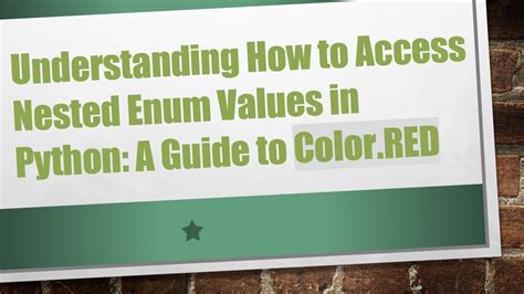 Understanding How To Access Nested Enum Values In Python A Guide To