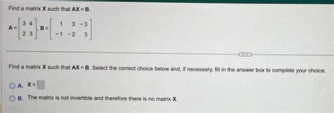 Solved Find A Matrix X Such That AX B Chegg Com