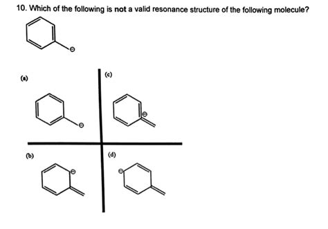 Solved 10 Which Of The Following Is Not A Valid Resonance