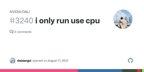 I Only Run Use Cpu · Issue 3240 · Nvidiadali · Github