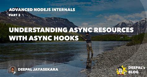 understanding async resources with async hooks by deepal jayasekara