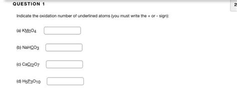 Solved Indicate The Oxidation Number Of Underlined Atoms