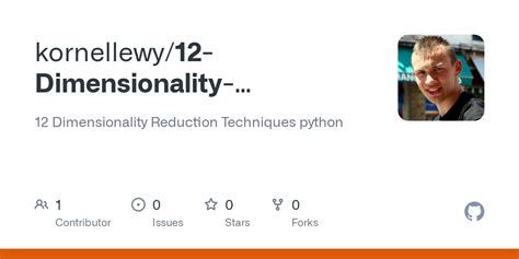 Github Kornellewy 12 Dimensionality Reduction Techniques 12 Dimensionality Reduction