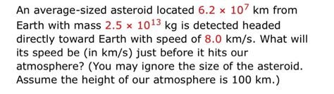 Solved An Average Sized Asteroid Located 6 2 X 107 Km From
