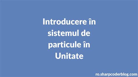 Introducere în Sistemul De Particule în Unitate Sharp Coder Blog