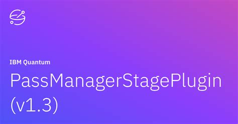 Passmanagerstageplugin V13 Ibm Quantum Documentation