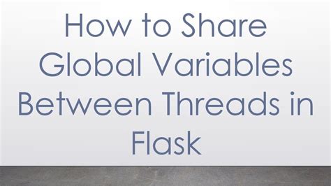 How To Share Global Variables Between Threads In Flask Youtube