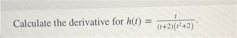 Solved Calculate The Derivative For Httt2t22