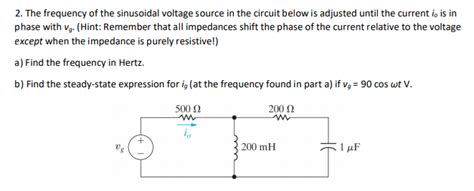 Solved 2 The Frequency Of The Sinusoidal Voltage Source In