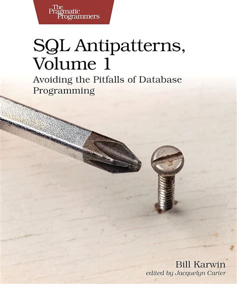 Sql Antipatterns Volume 1 Avoiding The Pitfalls Of Database Programming Karwin Bill