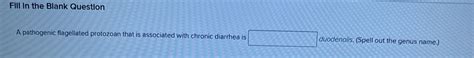 Solved Fiii In The Blank Questiona Pathogenic Flagellated