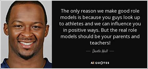 Dante Hall Quote The Only Reason We Make Good Role Models Is Because