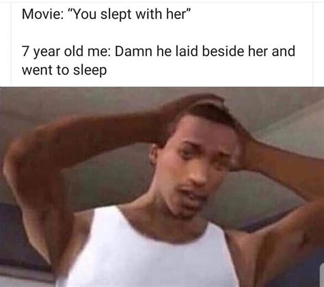 Movie You Slept With Her 7 Year Old Me Damn He Laid Beside Her And
