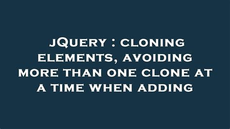 Jquery Cloning Elements Avoiding More Than One Clone At A Time When