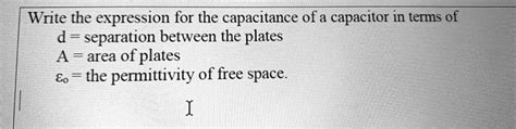solved write the expression for the capacitance of a capacitor in